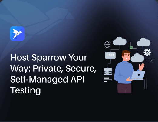 Host Sparrow Your Way Private Secure Self‑managed Api Testing Sparrow Simplifying Api