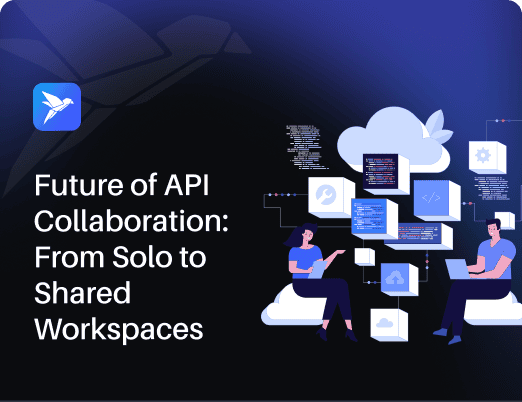 The Future of API Collaboration: From Solo Testing to Shared Workspaces ...